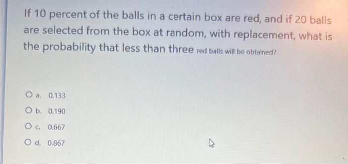 Solved If 10 percent of the balls in a certain box are red, | Chegg.com