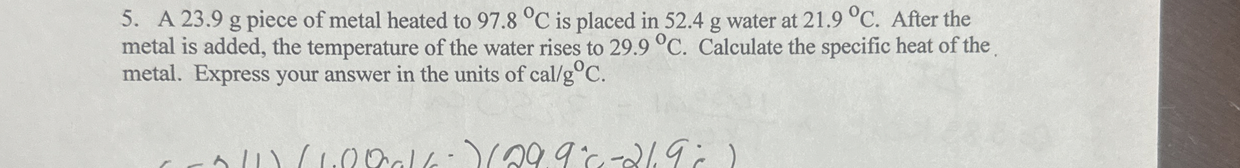 Solved A 23.9 ﻿g piece of metal heated to 97.8°C ﻿is placed | Chegg.com