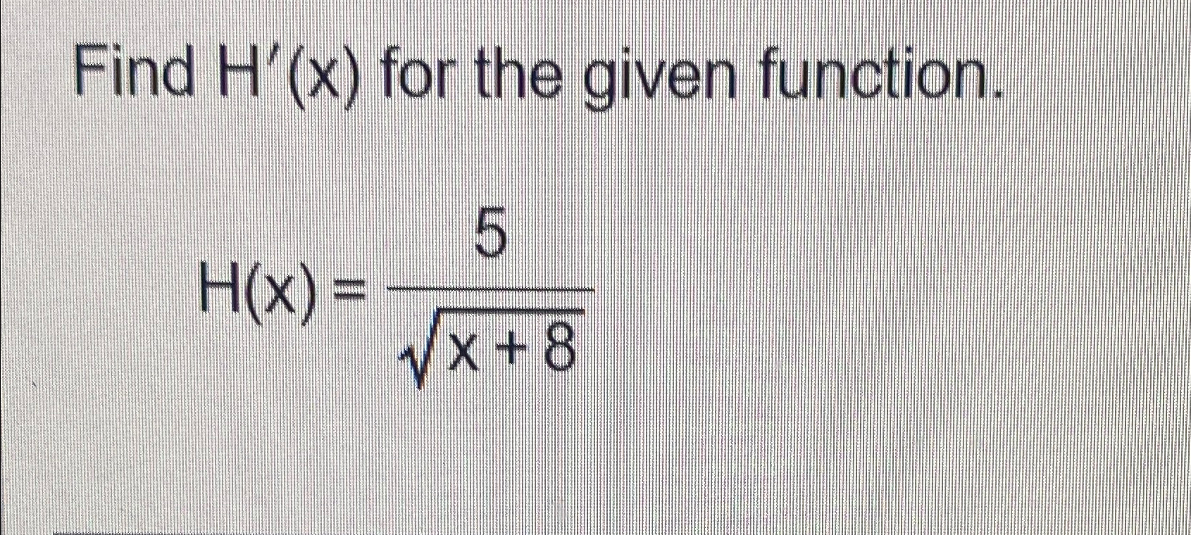 Solved Find H'(x) ﻿for the given function.H(x)=5x+82 | Chegg.com