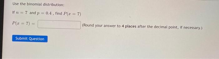 Solved Use the binomial distribution: If n=7 and p=0.4, find | Chegg.com