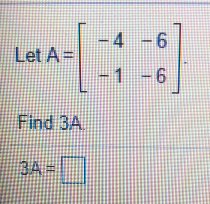 Solved Let A= . Find 3A 3A = | Chegg.com