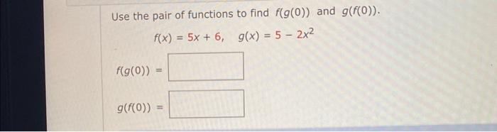 Solved Use the pair of functions to find f(g(0)) and | Chegg.com