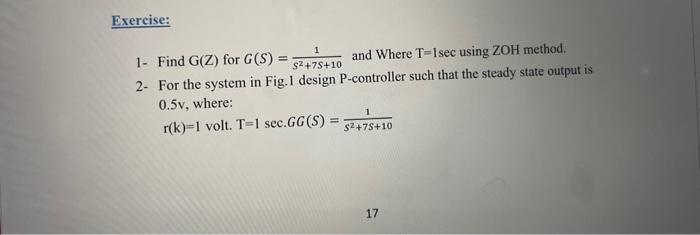 Solved Exercise: 1 1- Find G(Z) for G(S) = and Where T=1sec | Chegg.com