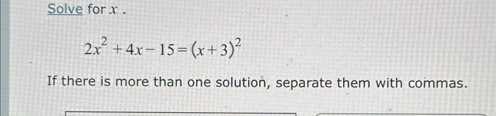Solved Solve for x.2x2+4x-15=(x+3)2If there is more than one | Chegg.com