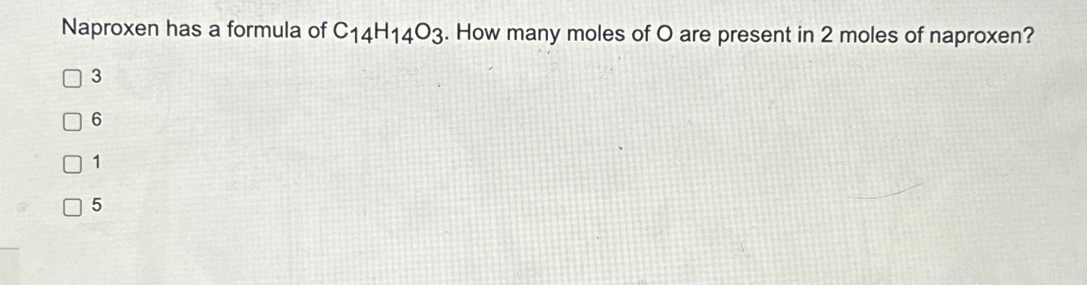 Solved Naproxen has a formula of C14H14O3. ﻿How many moles | Chegg.com