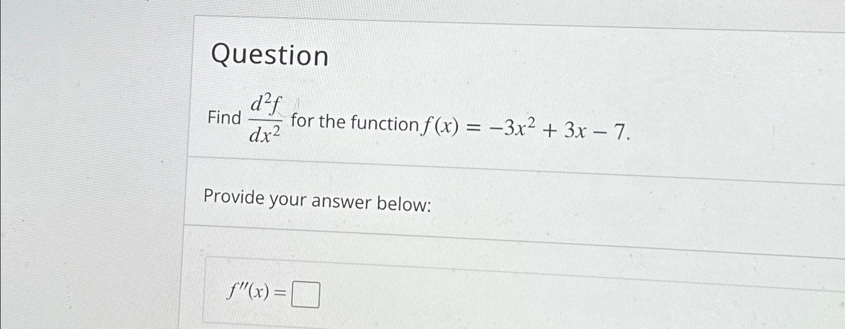 Solved QuestionFind d2fdx2 ﻿for the function | Chegg.com