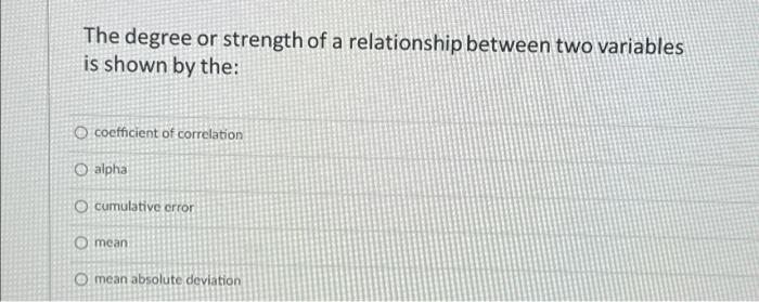 Solved The degree or strength of a relationship between two | Chegg.com