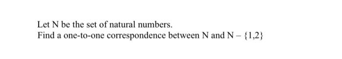Solved Let N be the set of natural numbers. Find a | Chegg.com