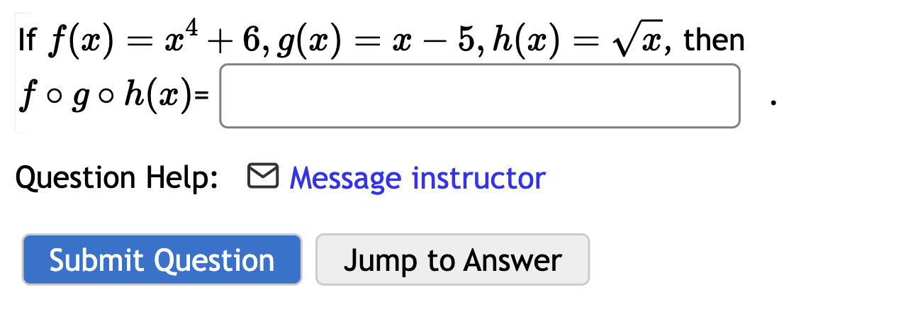 Solved If f(x)=x4+6,g(x)=x-5,h(x)=x2, ﻿thenf@g@h(x)= | Chegg.com