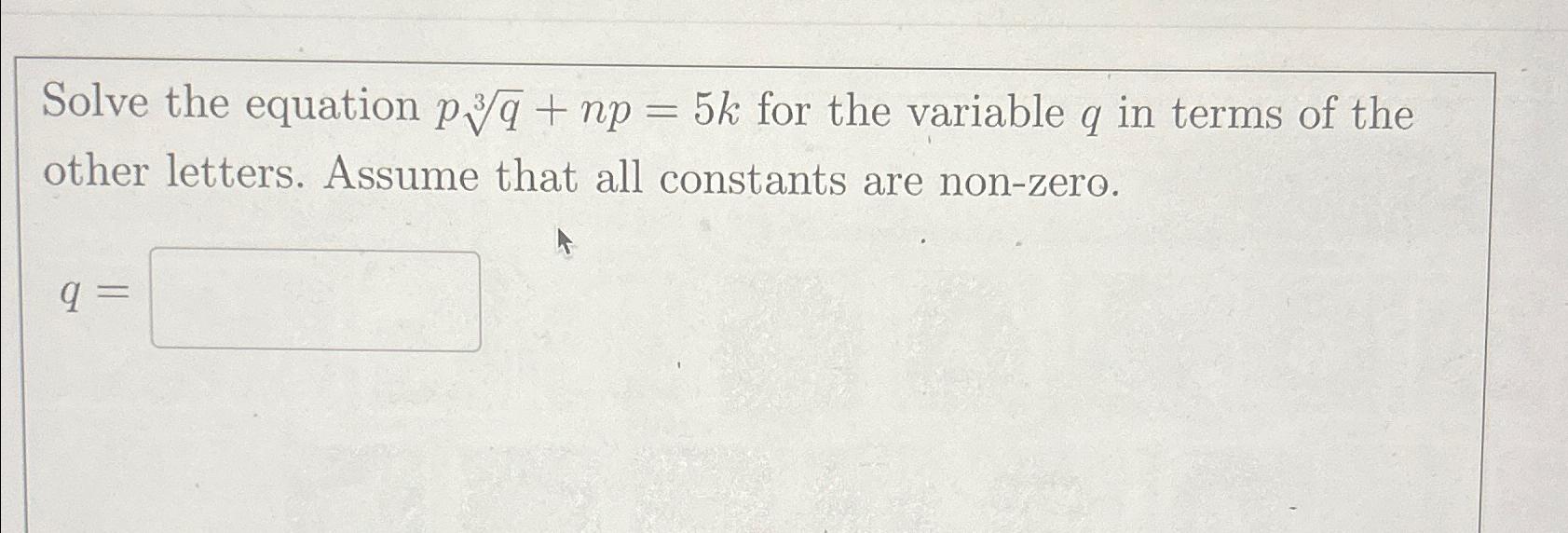Solved Solve the equation pq3+np=5k ﻿for the variable q ﻿in | Chegg.com