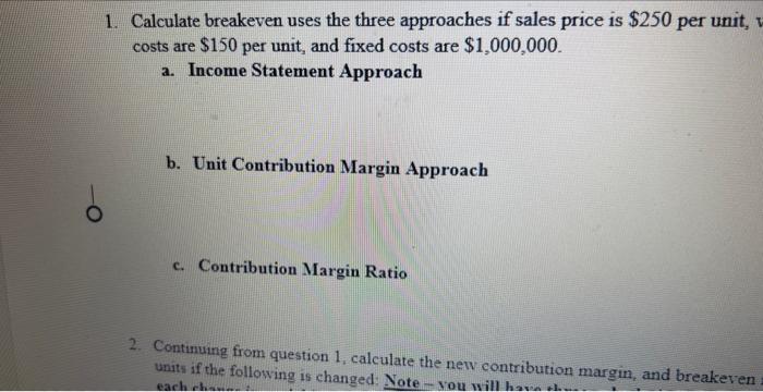Solved 1. Calculate breakeven uses the three approaches if | Chegg.com