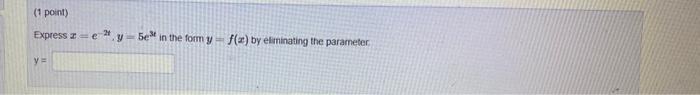 Solved Express x=e−2t,y=5e3t in the form y=f(x) by | Chegg.com