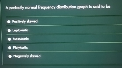 Solved A perfectly normal frequency distribution graph is | Chegg.com