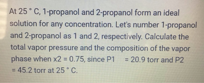 Solved At 25 ° C, 1-propanol and 2-propanol form an ideal | Chegg.com