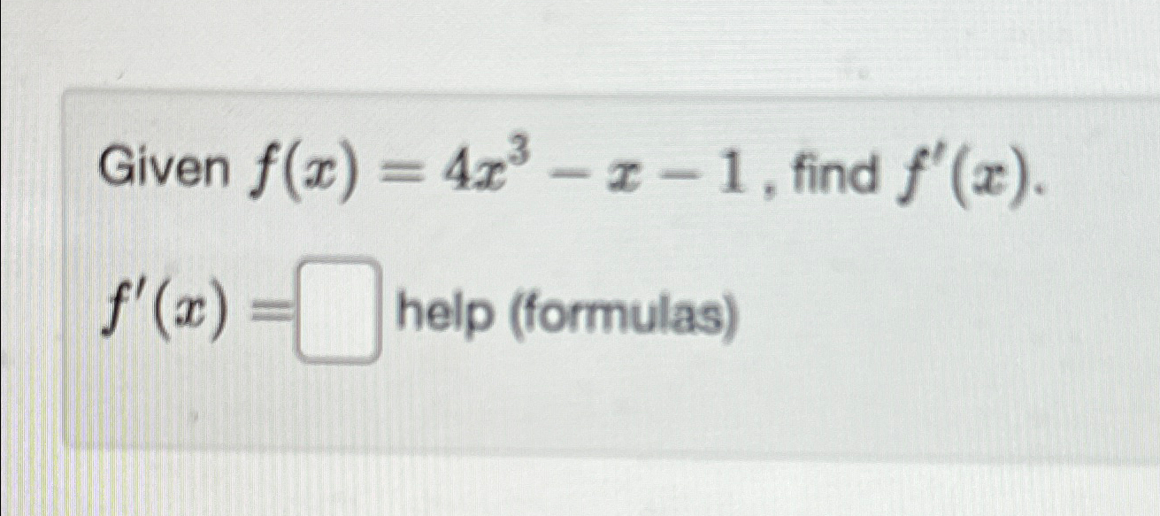 Solved Given f(x)=4x3-x-1, ﻿find f'(x).f'(x)= ﻿help | Chegg.com