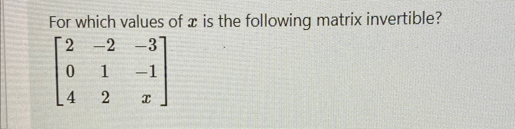 Solved For which values of x ﻿is the following matrix | Chegg.com