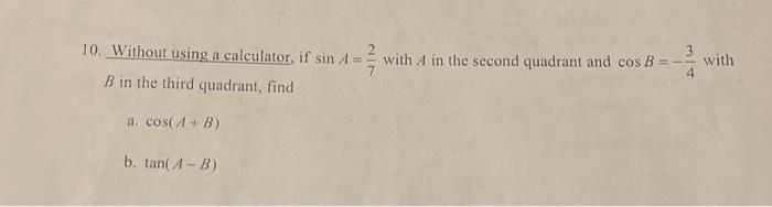 Solved 10. Without using a calculator, if sinA=72 with A in | Chegg.com