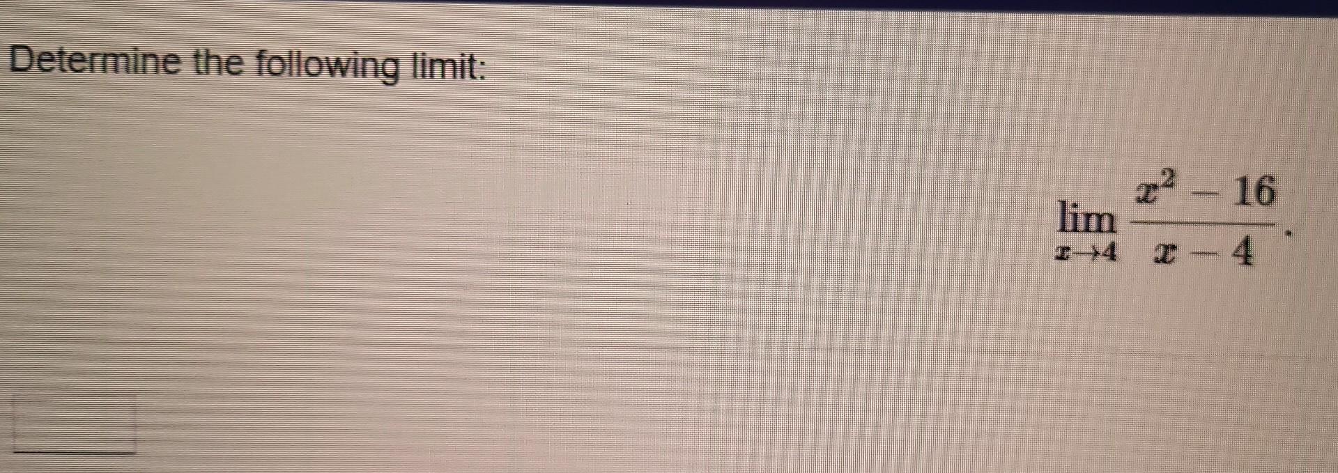 Solved Determine the following limit: limx→4x−4x2−16 | Chegg.com