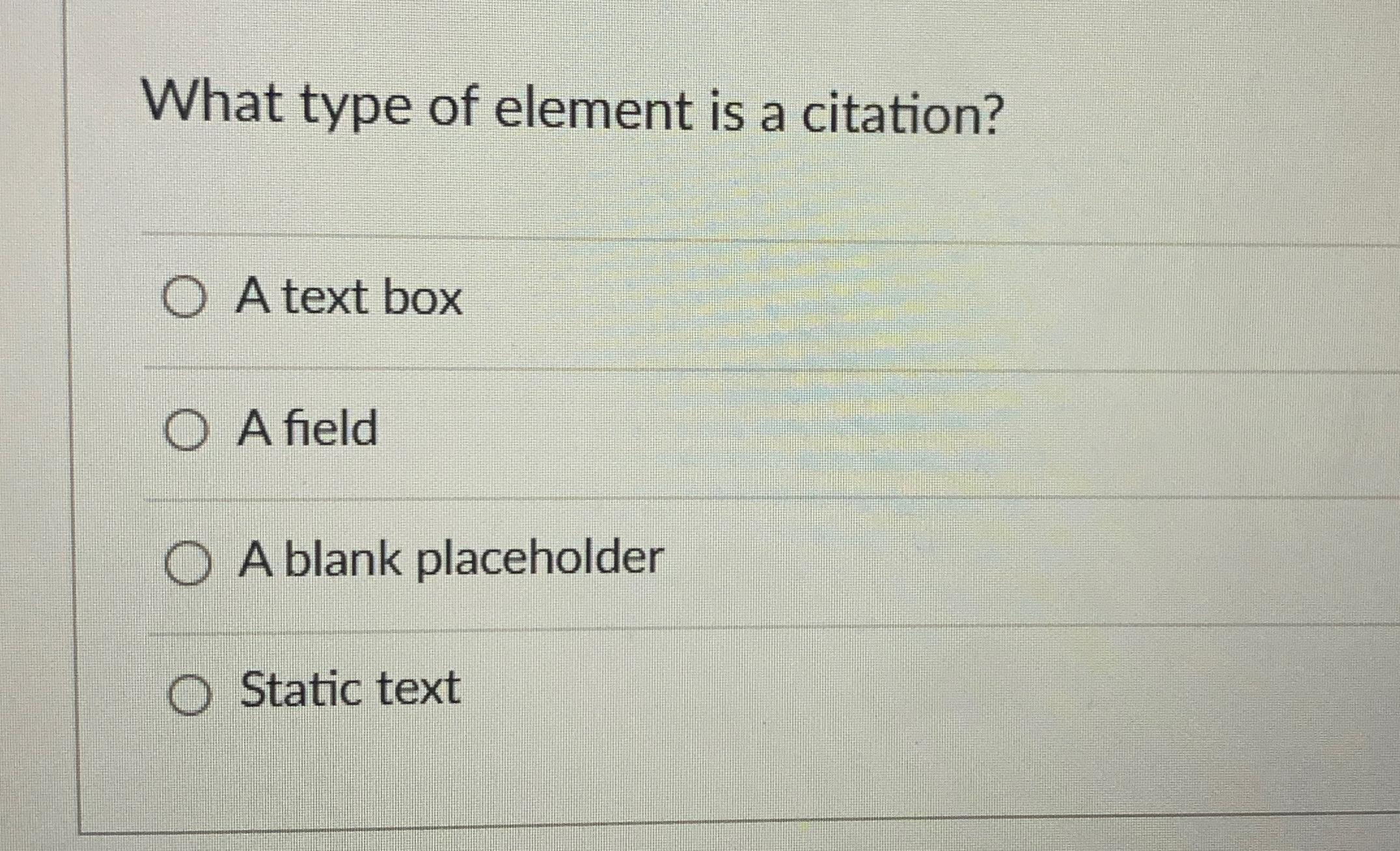 Solved What type of element is a citation?A text boxA fieldA | Chegg.com