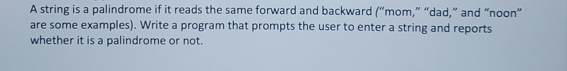 Solved A string is a palindrome if it reads the same forward | Chegg.com