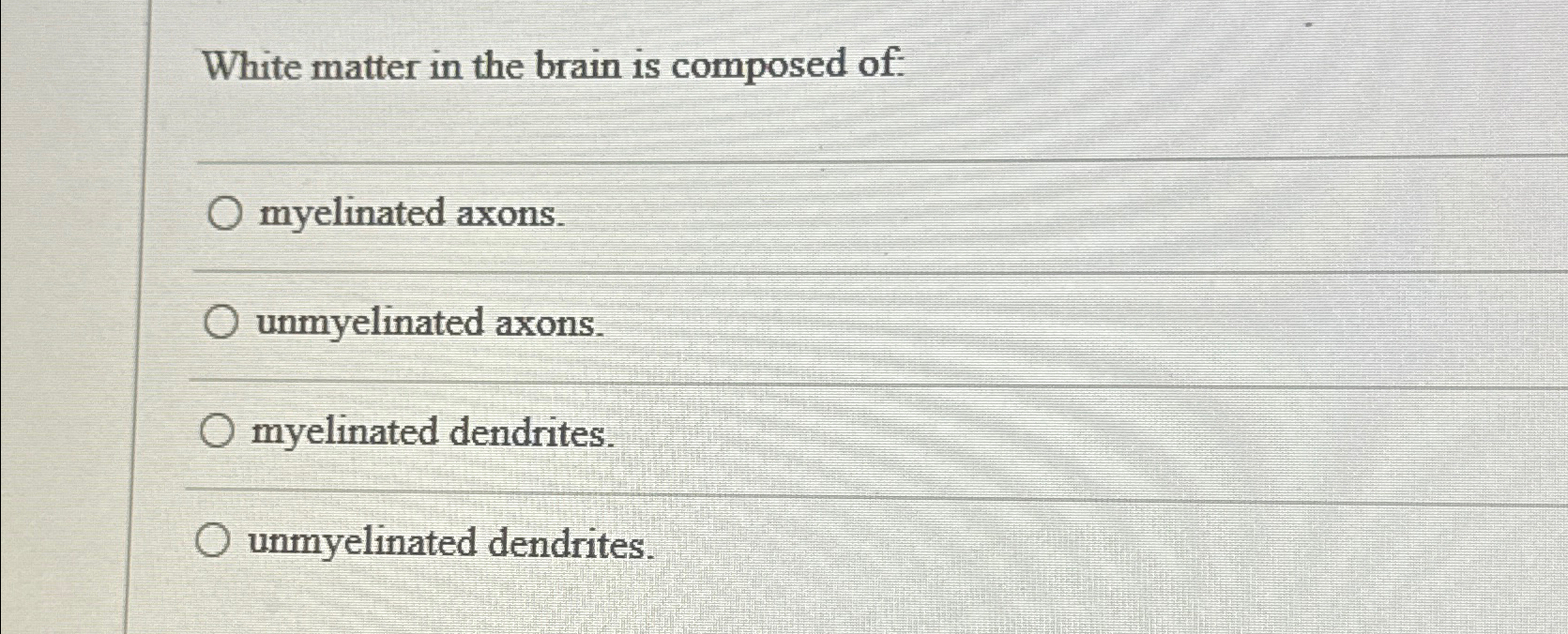 Solved White matter in the brain is composed of:myelinated | Chegg.com