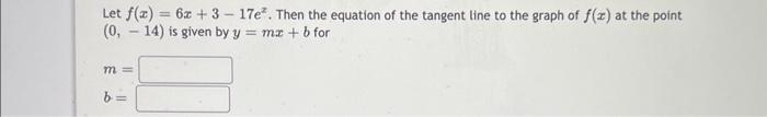 Solved Let f(x)=6x+3−17ex. Then the equation of the tangent | Chegg.com