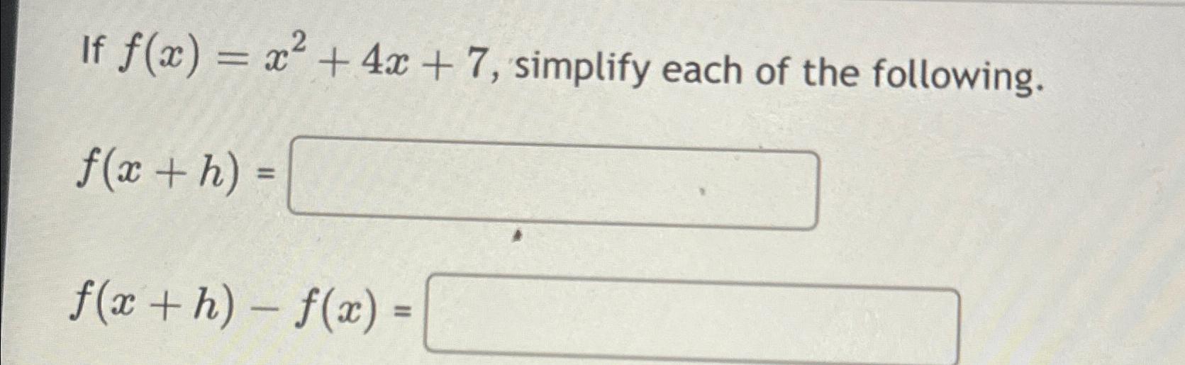 Solved If f(x)=x2+4x+7, ﻿simplify each of the | Chegg.com