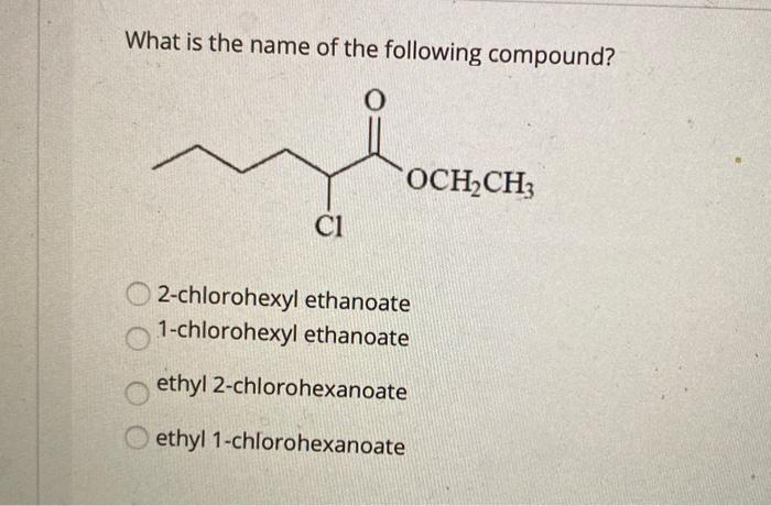 Solved What is the name of the following compound? O OCH2CH3 | Chegg.com
