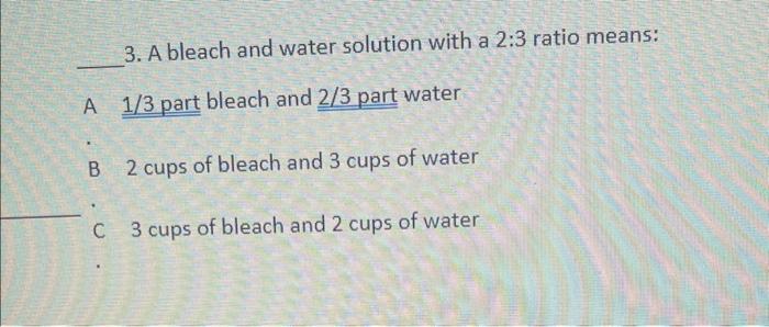 Solved 3. A bleach and water solution with a 2:3 ratio | Chegg.com