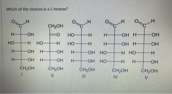 Solved Which of the choices is a L-hexose? Н о: I о H CH2OH | Chegg.com