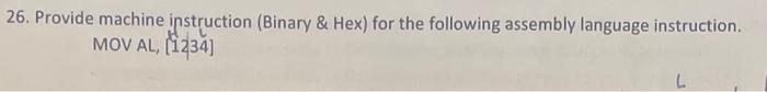 Solved 26. Provide machine instruction (Binary \& Hex) for | Chegg.com