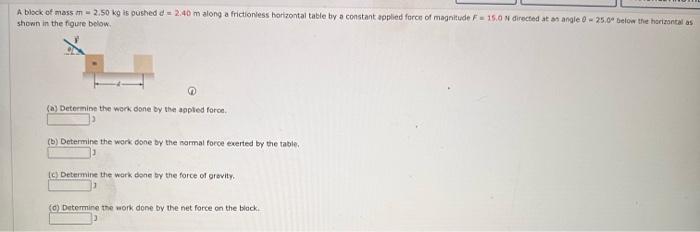 Solved A bibck of mass m =2.50 kg is pushed d=2.40 m along a | Chegg.com