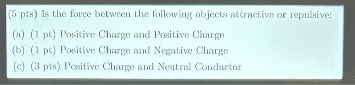 Solved ( 5pts ) Is the force between the following objects | Chegg.com