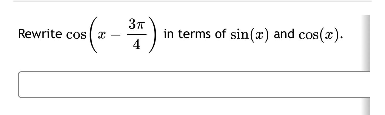 Solved Rewrite cos(x-3π4) ﻿in terms of sin(x) ﻿and cos(x). | Chegg.com