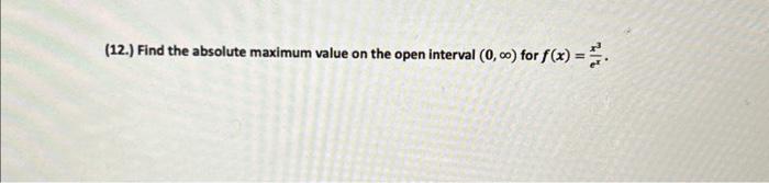 Solved (12.) Find the absolute maximum value on the open | Chegg.com