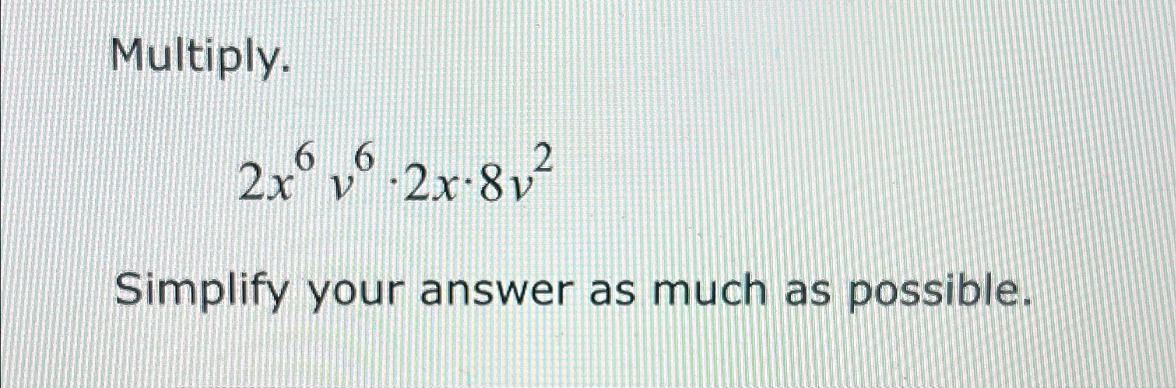 Solved Multiply.2x6v6*2x*8v2Simplify your answer as much as | Chegg.com