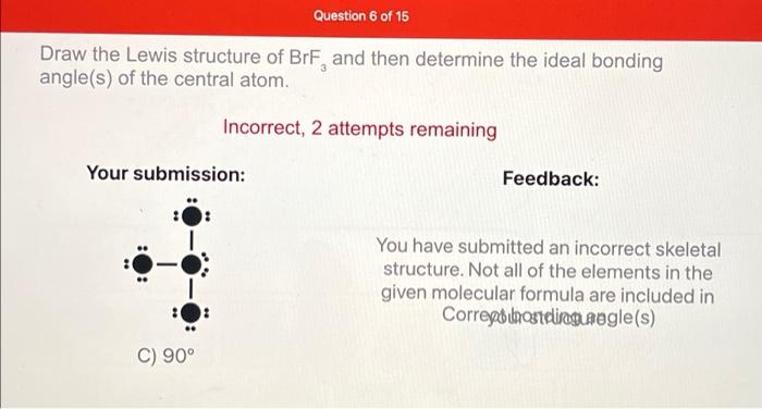 Solved Question 6 of 15 Draw the Lewis structure of BrF, and | Chegg.com