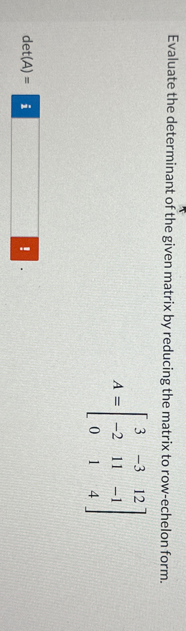 Solved Evaluate the determinant of the given matrix by | Chegg.com