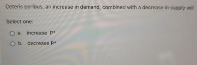 Solved Ceteris paribus, an increase in demand, combined with | Chegg.com