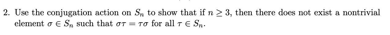 Solved Use the conjugation action on Sn ﻿to show that if | Chegg.com