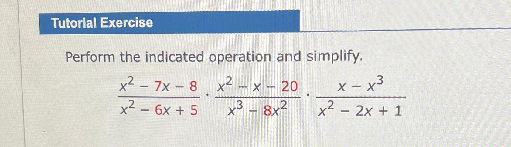 Solved Tutorial ExercisePerform the indicated operation and | Chegg.com