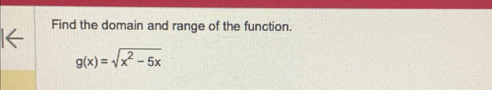 Solved Find the domain and range of the function.g(x)=x2-5x2 | Chegg.com