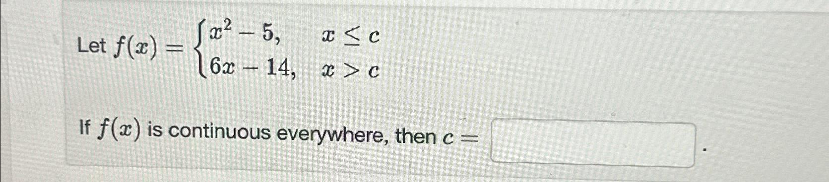 Solved Let f(x)={x2-5,x≤c6x-14,x>cIf f(x) ﻿is continuous | Chegg.com