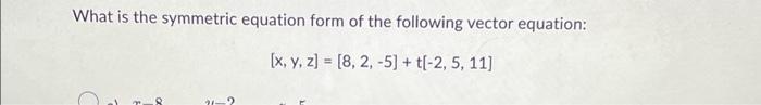 Solved What is the symmetric equation form of the following | Chegg.com