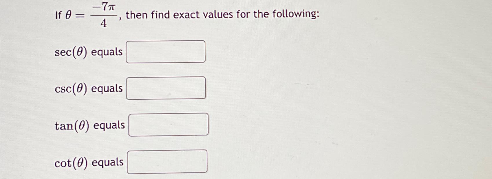 Solved If θ=-7π4, ﻿then find exact values for the | Chegg.com