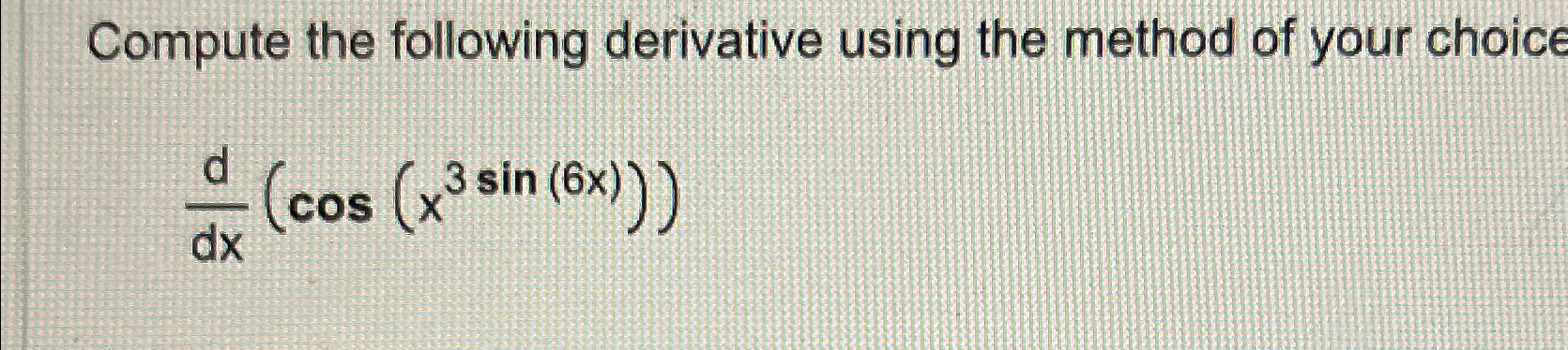 Solved Compute the following derivative using the method of | Chegg.com