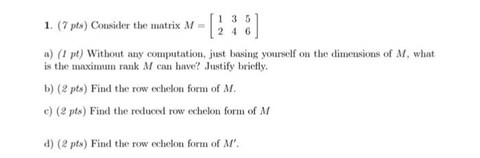 Solved 1. (7 pts) Consider the matrix M=[123456] a) ( 1pt ) | Chegg.com