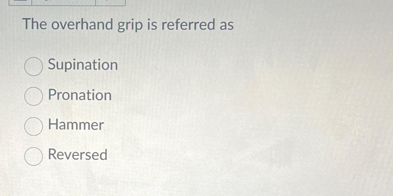 Solved The overhand grip is referred | Chegg.com