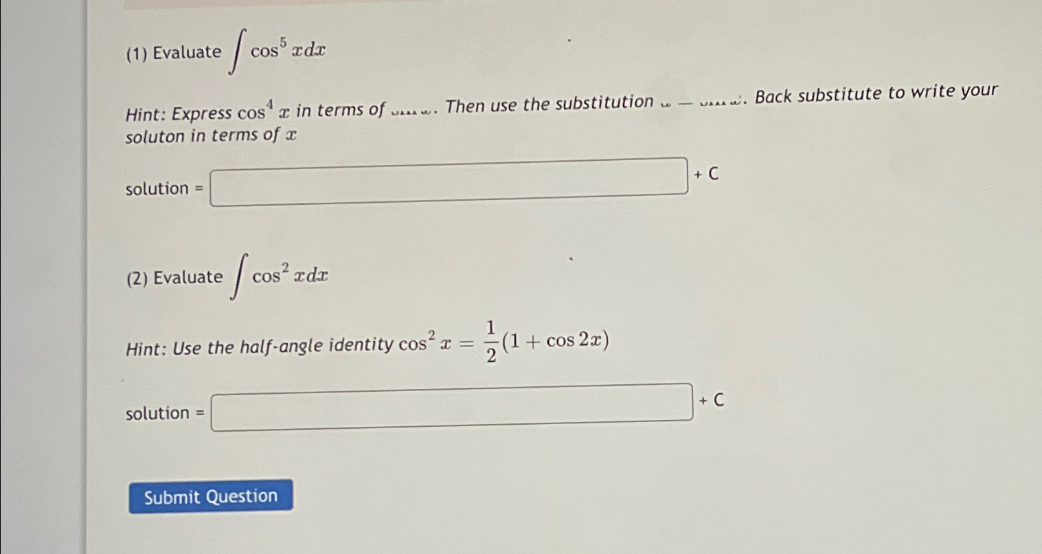 Solved (1) ﻿Evaluate ∫﻿﻿cos5xdxHint: Express cos4x ﻿in terms | Chegg.com