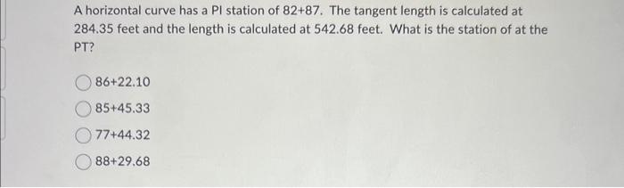 Solved A horizontal curve has a PI station of 82+87. The | Chegg.com